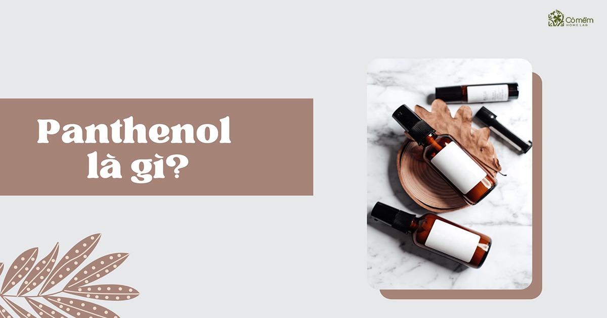 Panthenol là gì? Công dụng của Panthenol trong mỹ phẩm